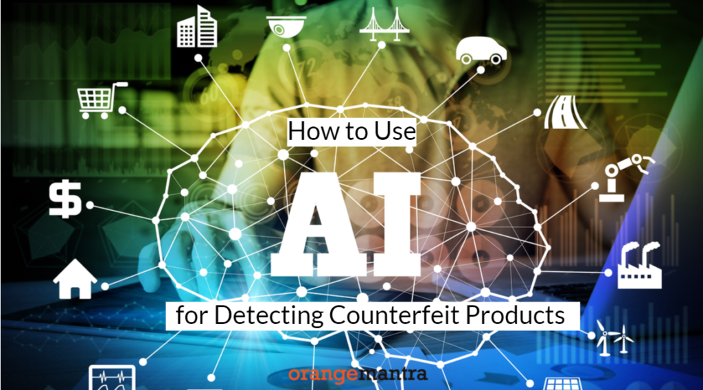 How to Use AI as Tools for Detecting Counterfeit Products