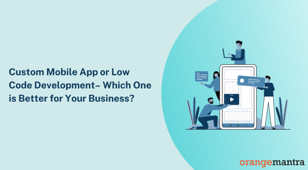 Custom Mobile App or Low Code Development - OrangeMantra