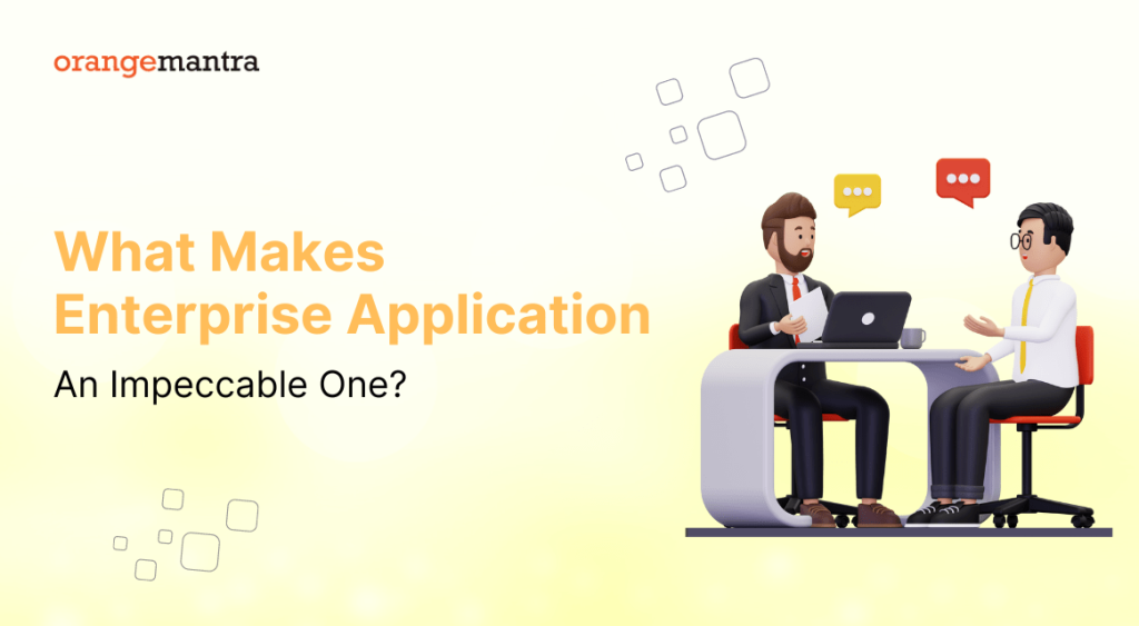 Enterprise Application to Develop an Impeccable Solution
