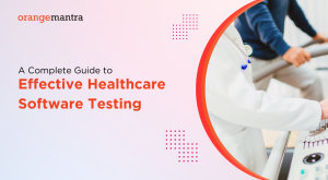 A Complete Guide to Effective Healthcare Software Testing