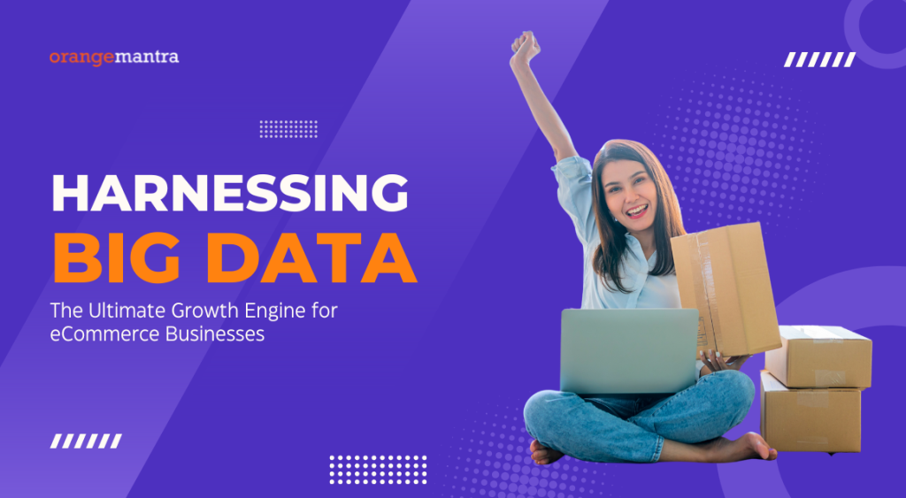 Unlock the Power of Big Data for Your eCommerce Businesses